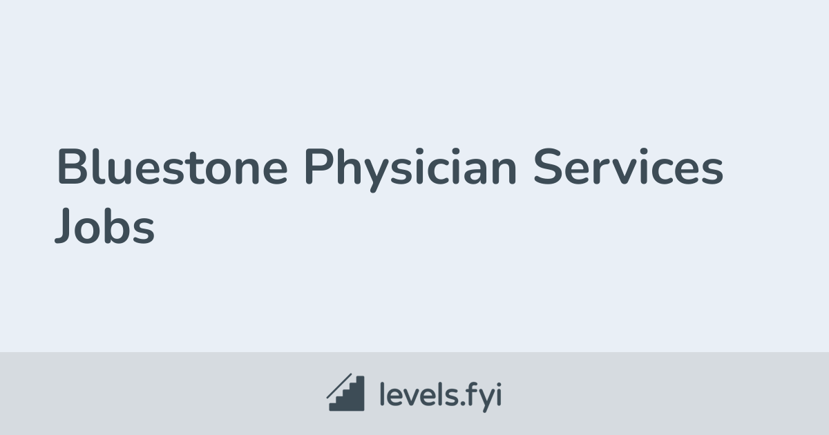 Bluestone Physician Services Jobs | Levels.fyi