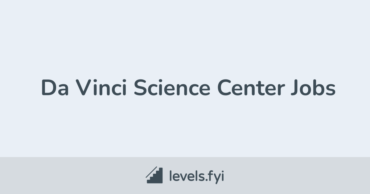Da Vinci Science Center Jobs | Levels.fyi