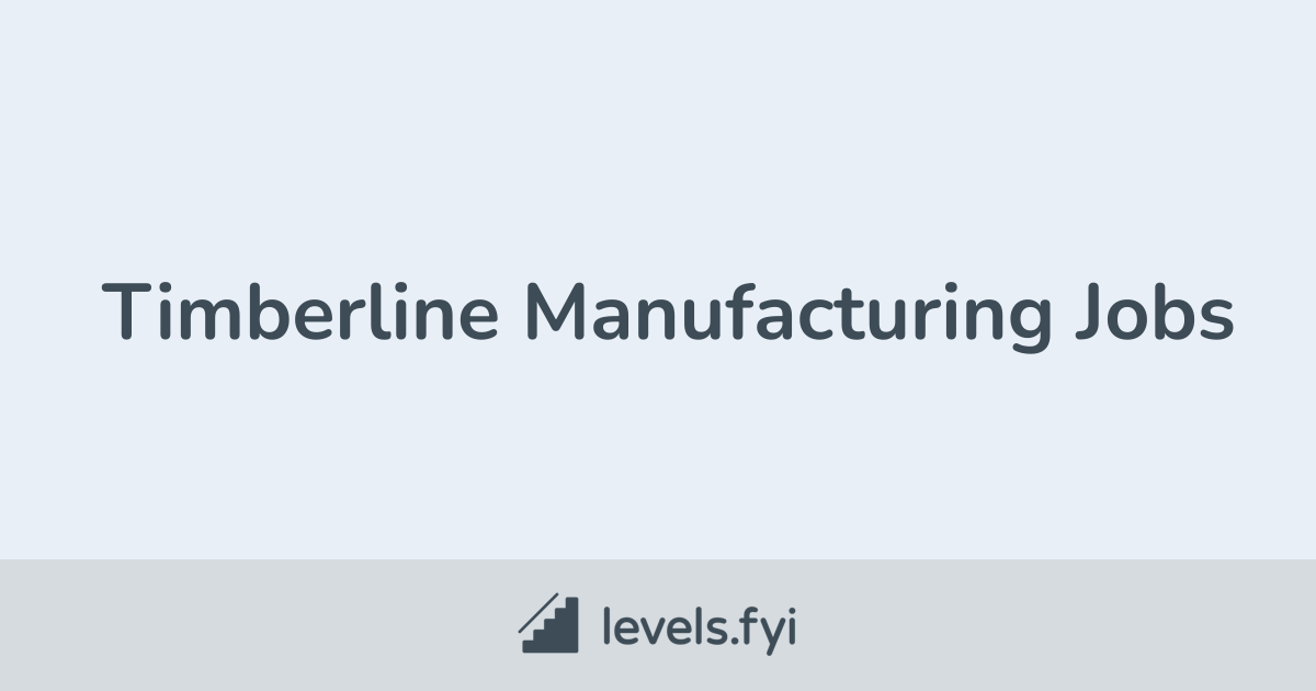 Timberline Manufacturing Jobs | Levels.fyi