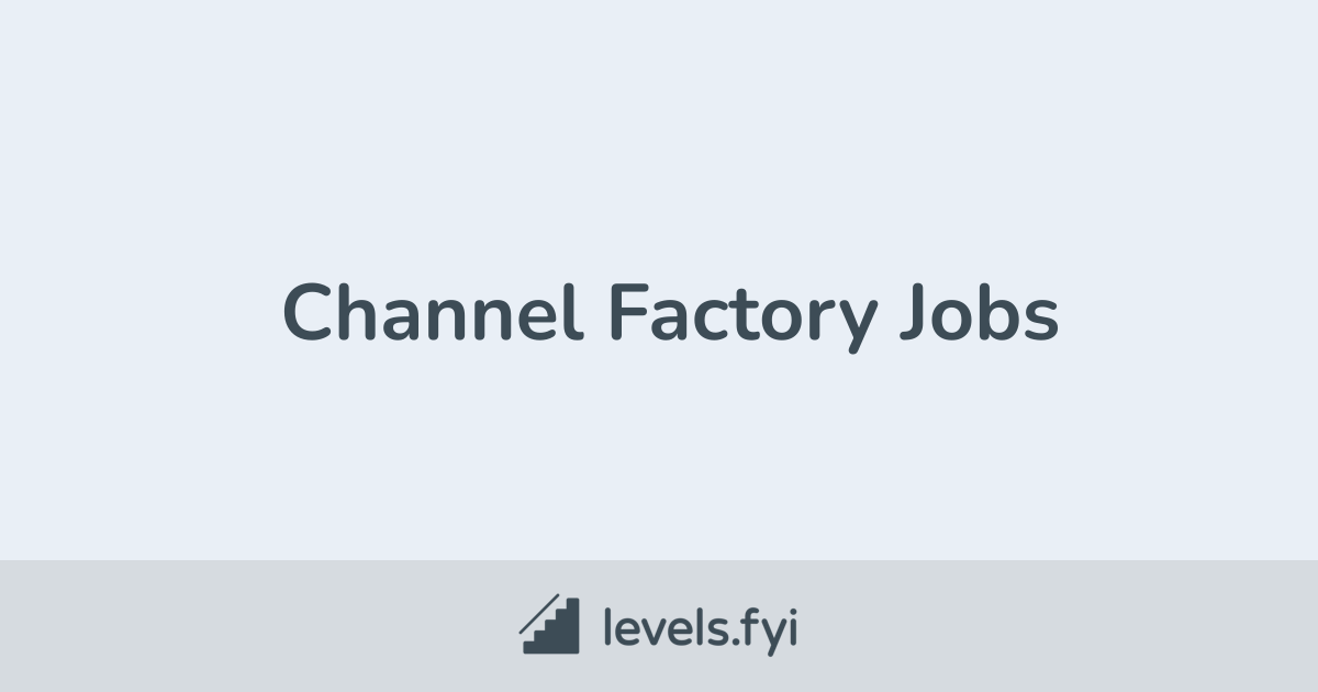 Channel Factory Jobs | Levels.fyi