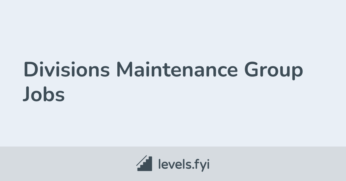 Divisions Maintenance Group Jobs | Levels.fyi
