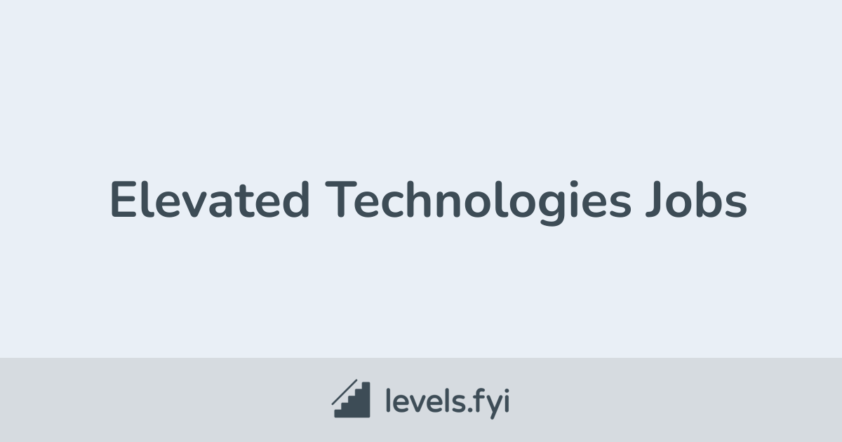 Elevated Technologies Jobs | Levels.fyi