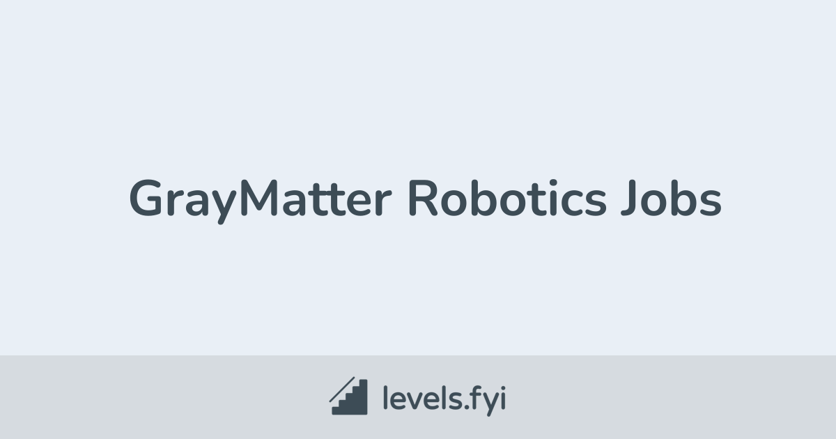 GrayMatter Robotics Jobs | Levels.fyi