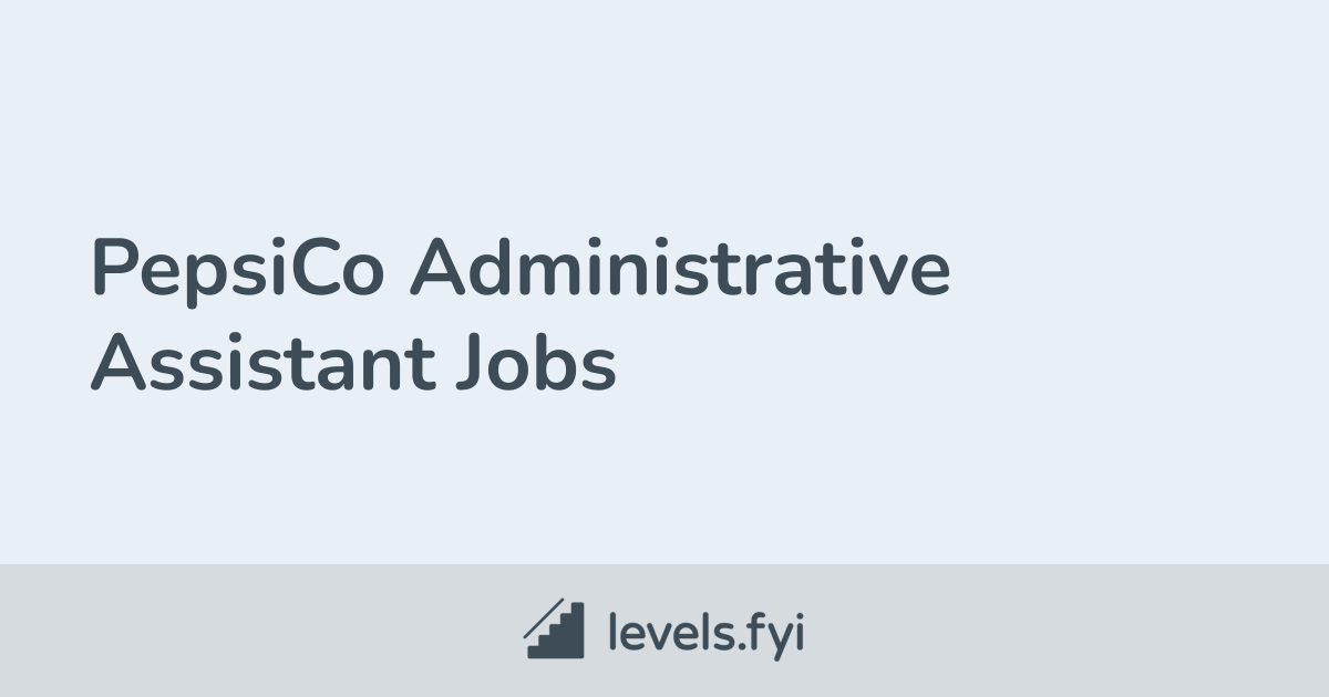 PepsiCo Administrative Assistant Jobs | Levels.fyi
