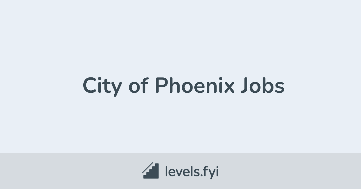 City of Phoenix Jobs | Levels.fyi