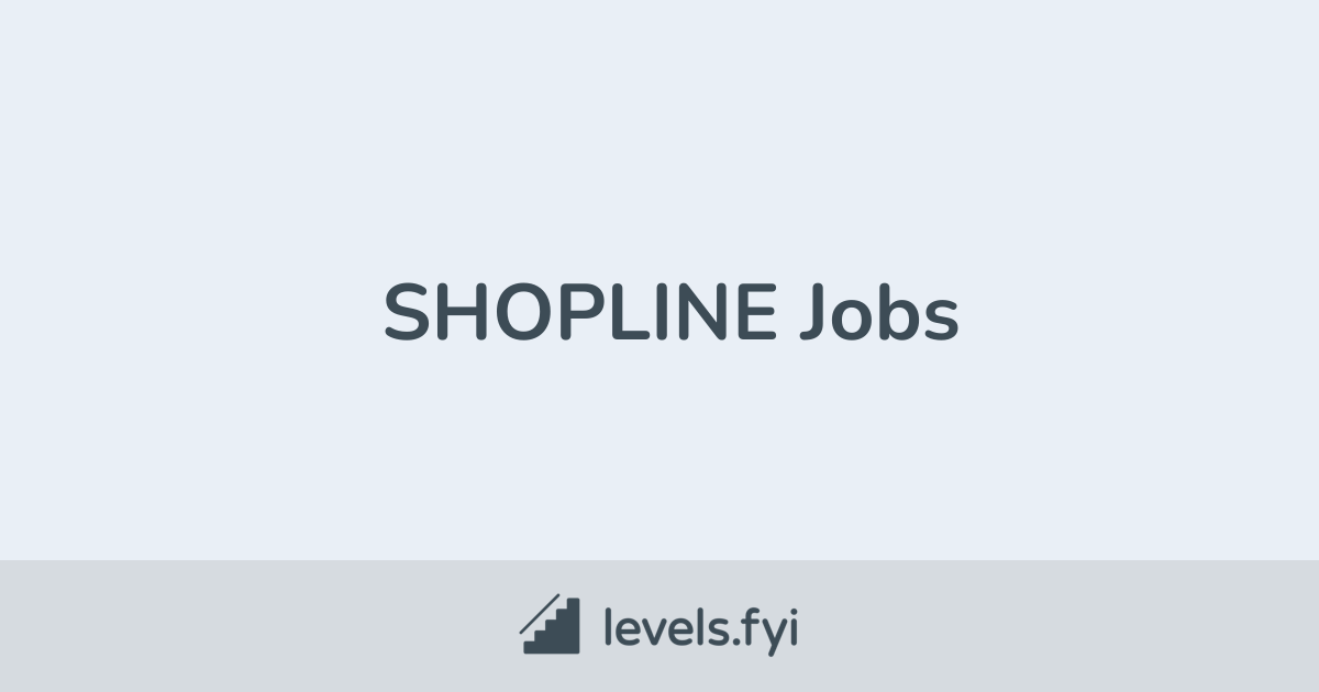SHOPLINE Jobs | Levels.fyi