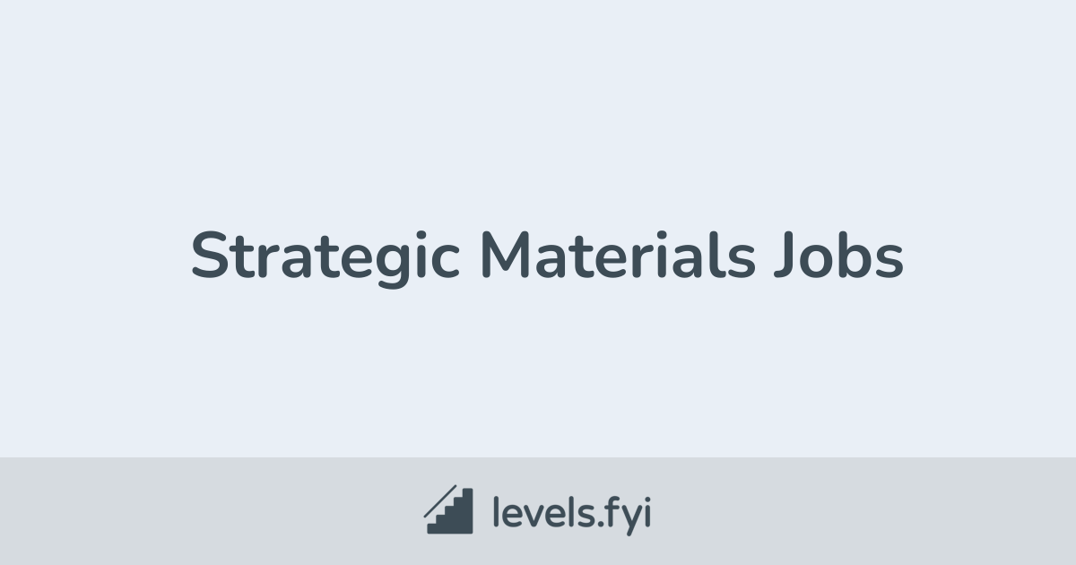 Strategic Materials Jobs | Levels.fyi