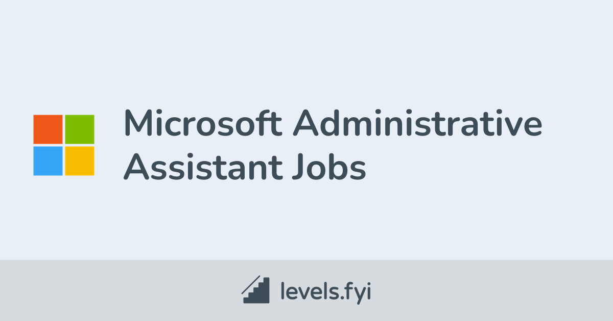 Microsoft Administrative Assistant Jobs | Levels.fyi